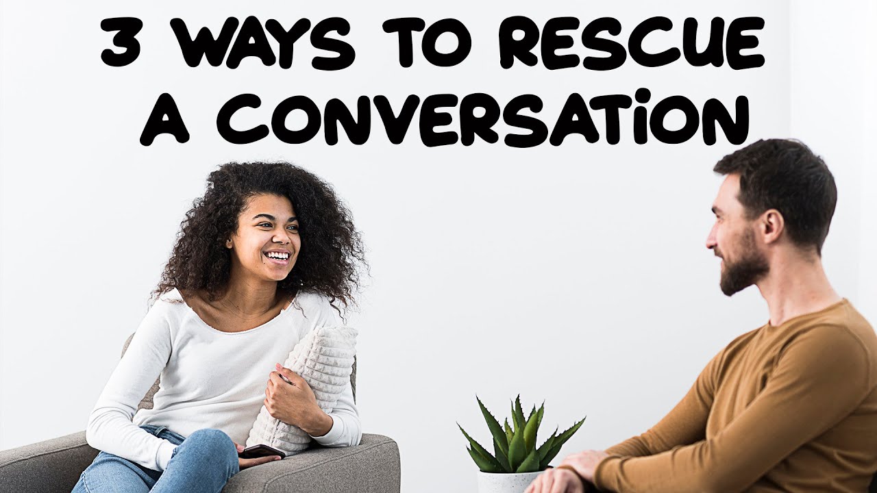 3 Ways to Rescue a Conversation That’s Going Nowhere - YouTube