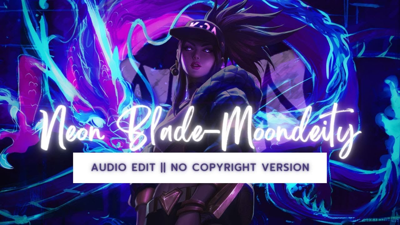 Neon Blade-Moondeity Audio Edit - YouTube