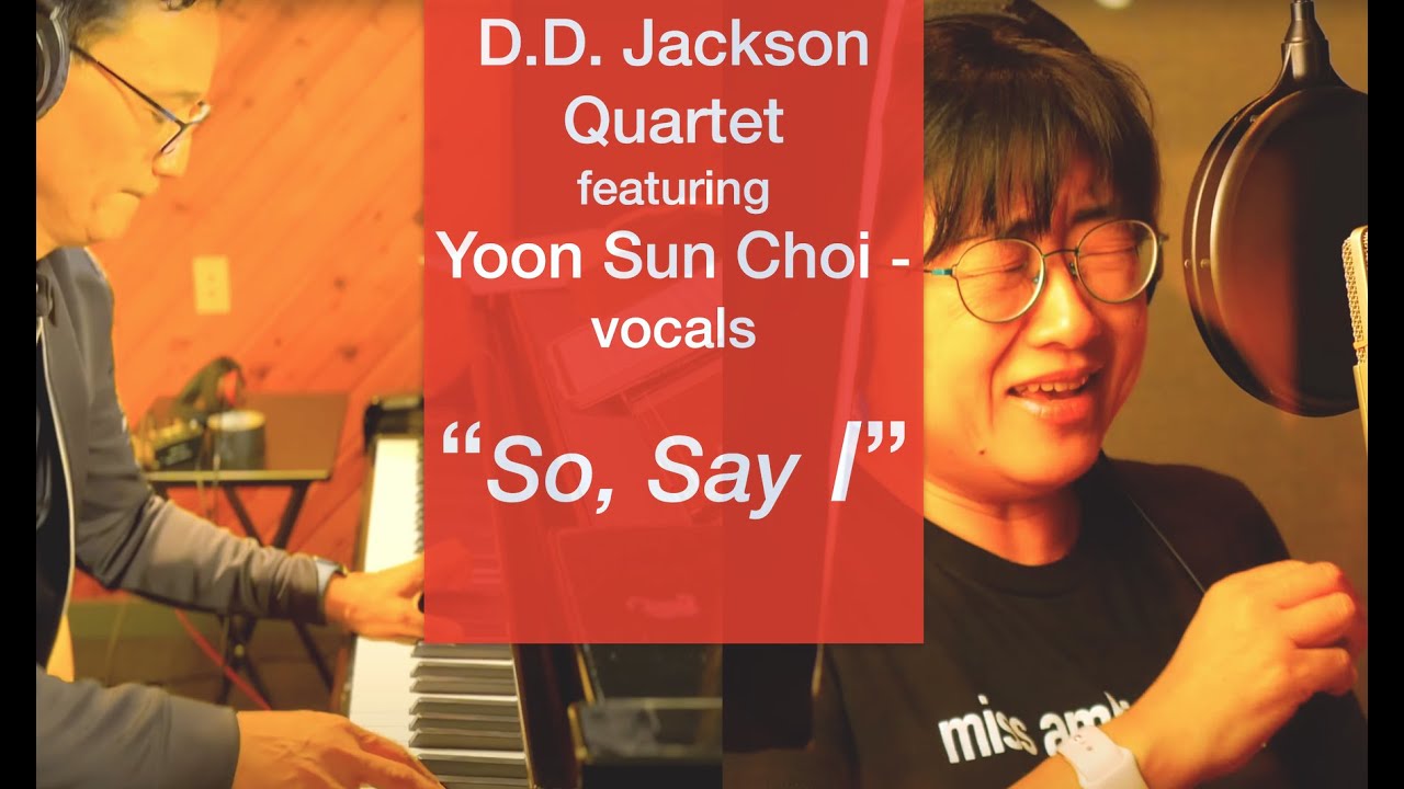 D.D. Jackson Quartet (feat. Yoon Choi): "SO, SAY I" [music by D.D ...