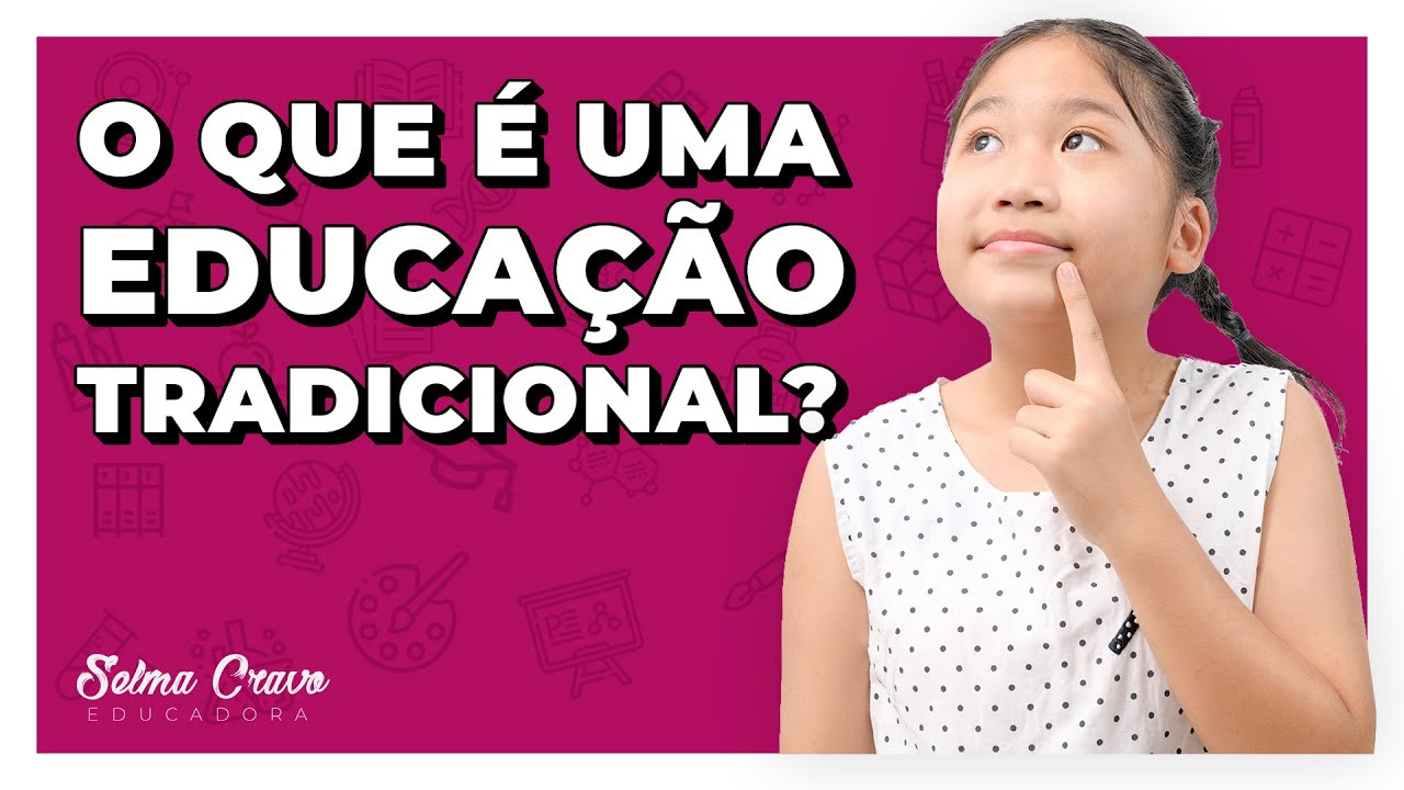 O que é uma Educação Tradicional? | Selma Cravo - YouTube