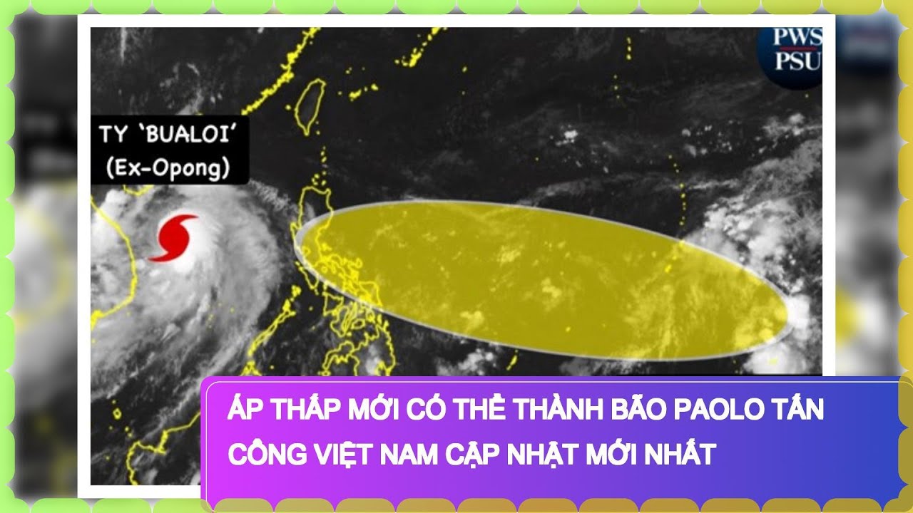 Áp Thấp Mới Có Thể Thành Bão Paolo Tấn Công Việt Nam Cập Nhật Mới Nhất ...