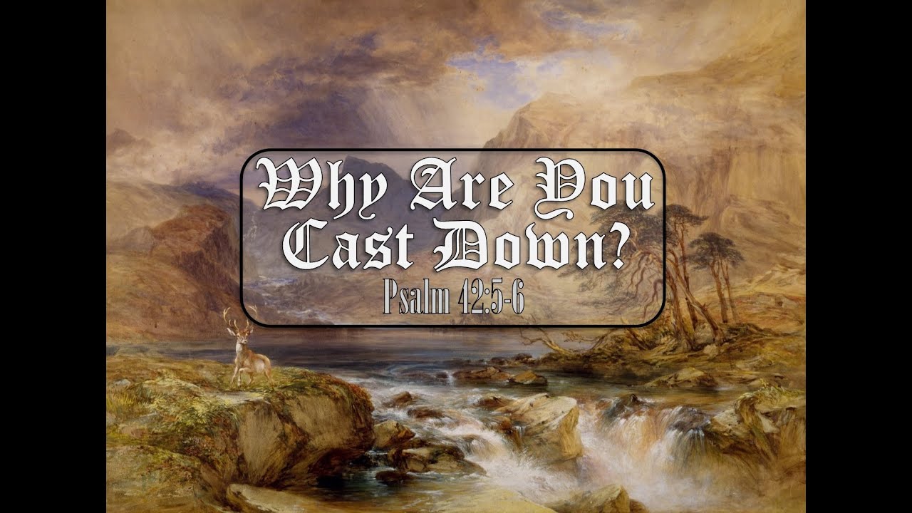 Why Are You Cast Down? - Psalm 42:5-6 - YouTube