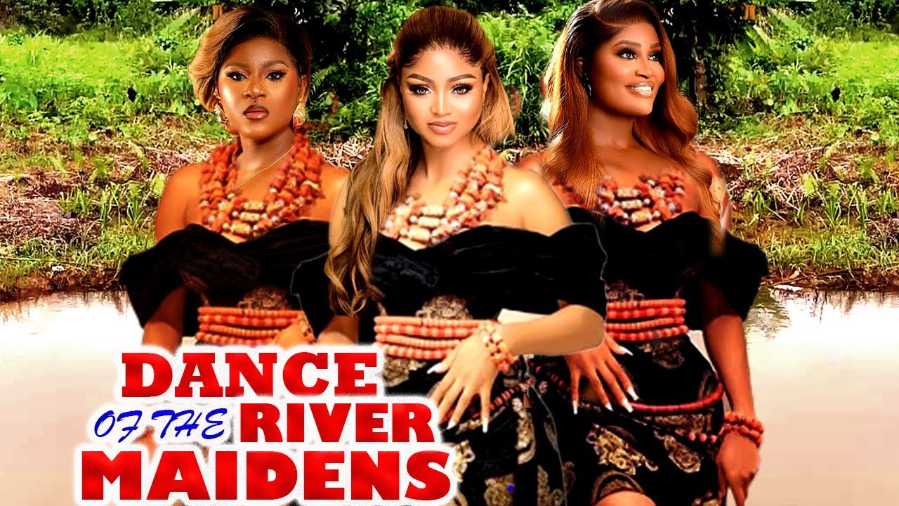 DANCE OF THE RIVER MAIDENS[FULL MOVIE]-REGINA DANIELS|DESTINY ETIKO ...