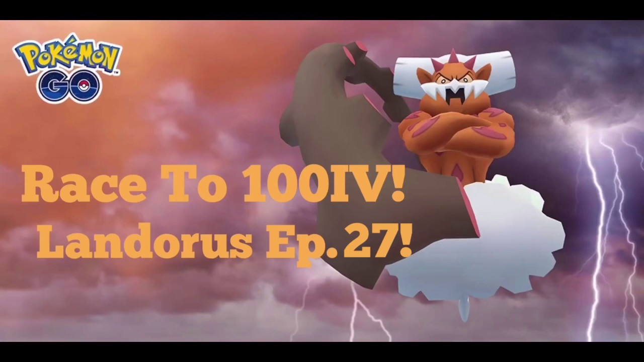 Race to 100IV Landorus Raid Pokémon Go Legendary Raid Ep. 27! - YouTube