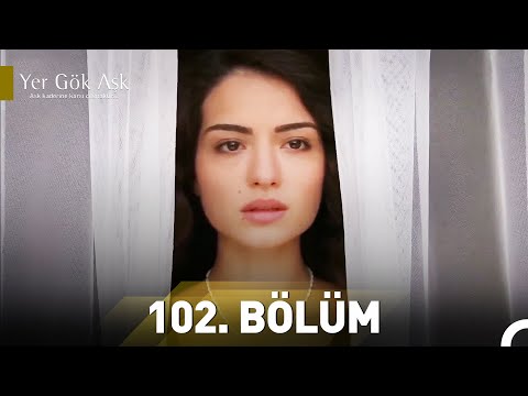 Yer Gök Aşk 102. Bölüm