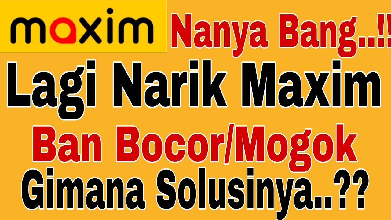 Lagi Narik Maxim Ban Bocor/Mogok..!! Gimana Solusinya..?? Maxim Ojek ...