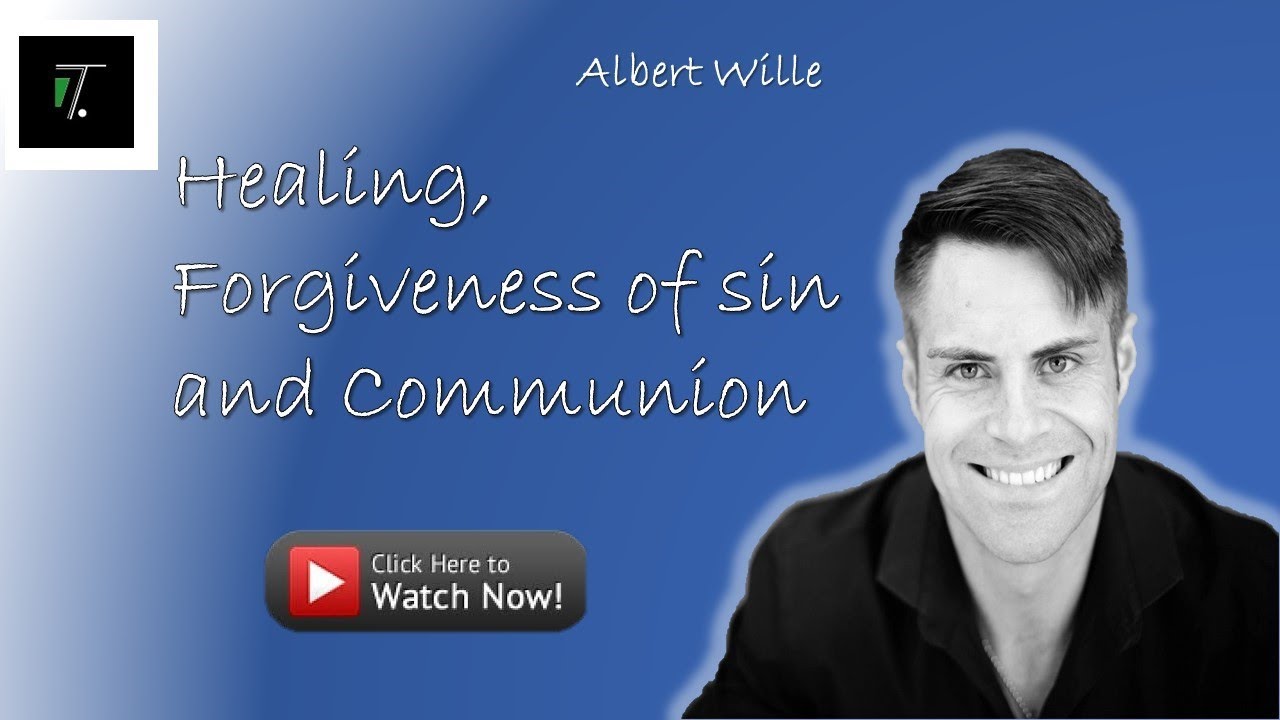 Healing, Forgiveness of Sin and Communion - Albert Wille - YouTube