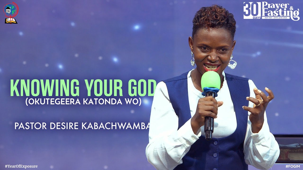 KNOWING YOUR GOD (OKUTEGEERA KATONDA WO) | PASTOR DESIRE KABACHWAMBA ...