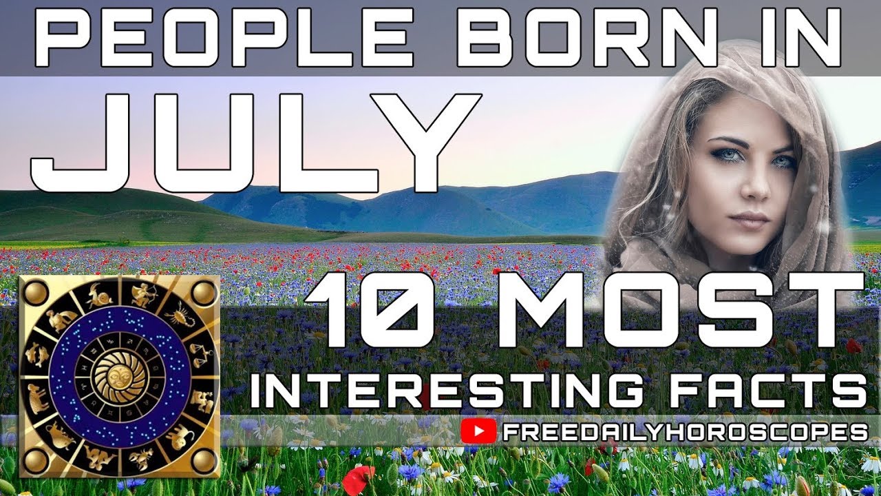 10 Most Interesting Facts About People Born in July - YouTube