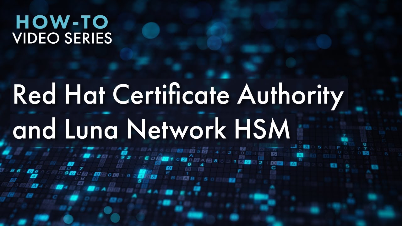 How-To Video Series: Integrating Red Hat Certificate Authority and Luna ...