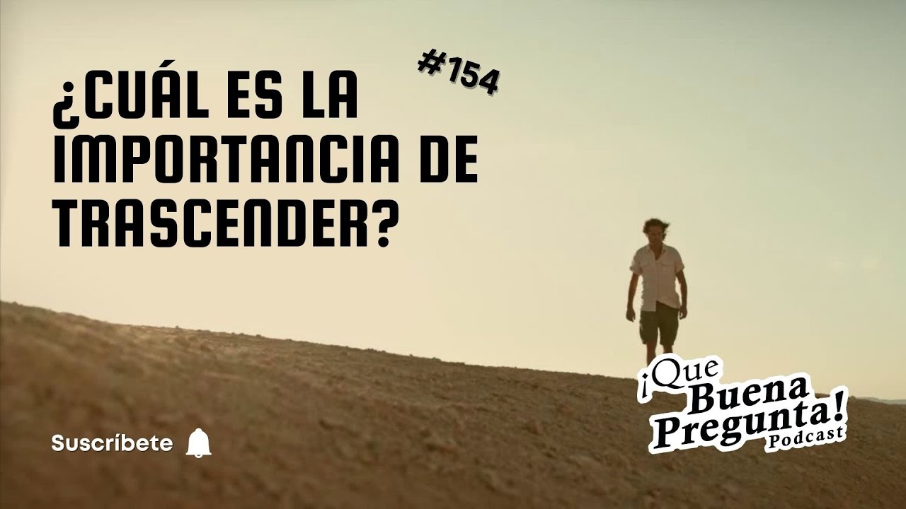 #154 - ¿Cuál es la importancia de trascender en la vida? - YouTube