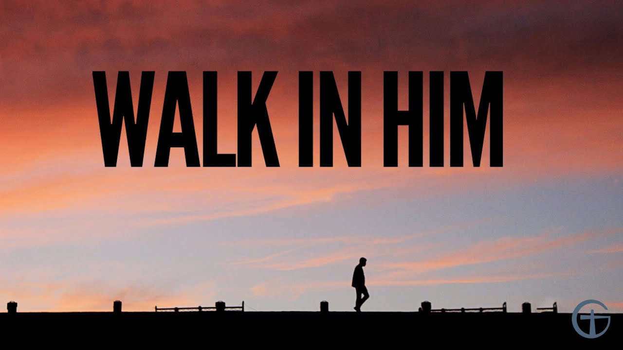 "Walk in Him" - Colossians 2:5-6 - 12-3-2023 - Worship through the Word ...