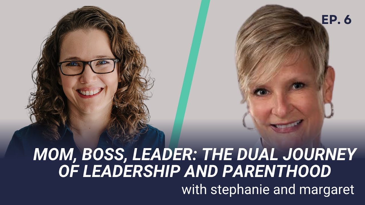Ep 6: Mom, Boss, Leader: The Dual Journey of Leadership and Parenthood ...
