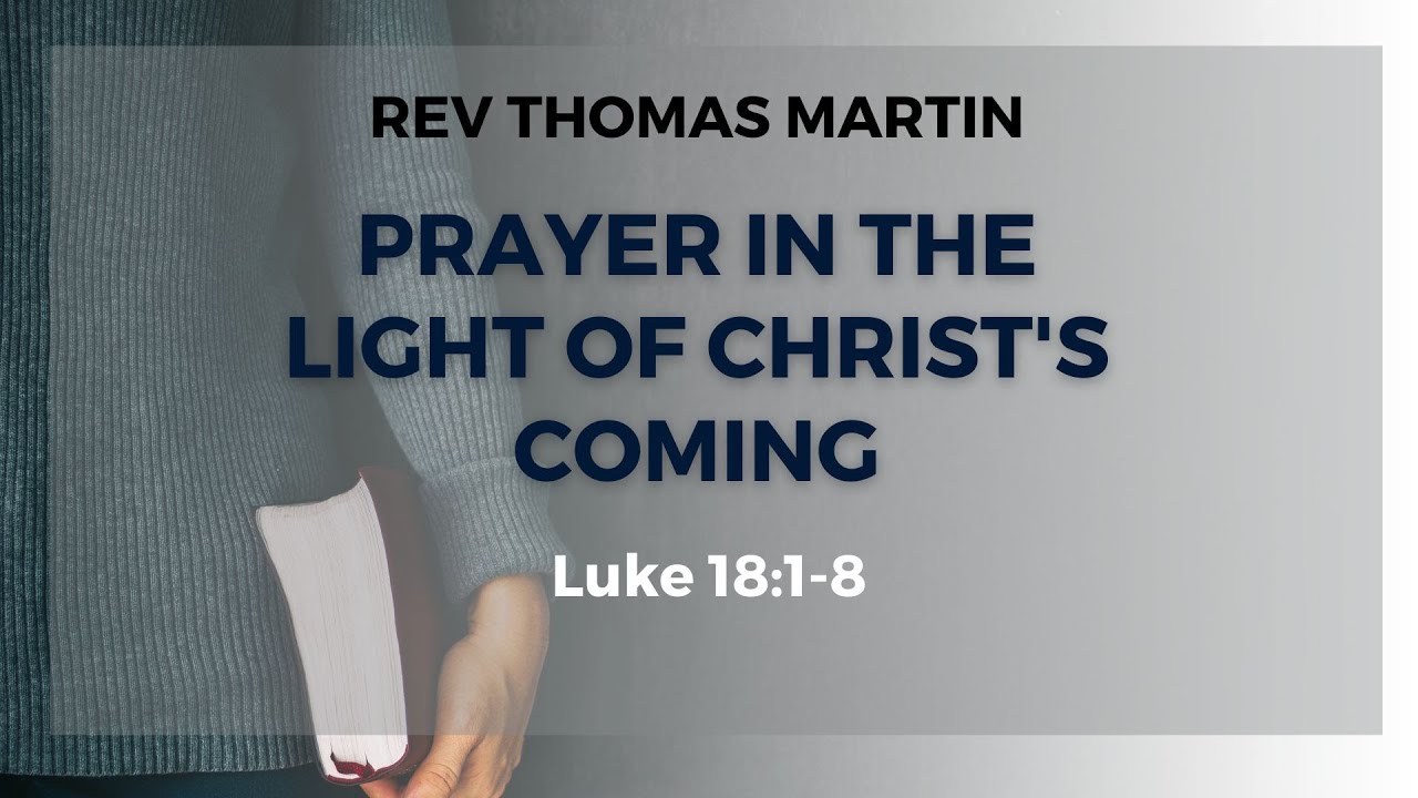 Prayer in the Light of Christ's Coming - Rev Thomas Martin - YouTube