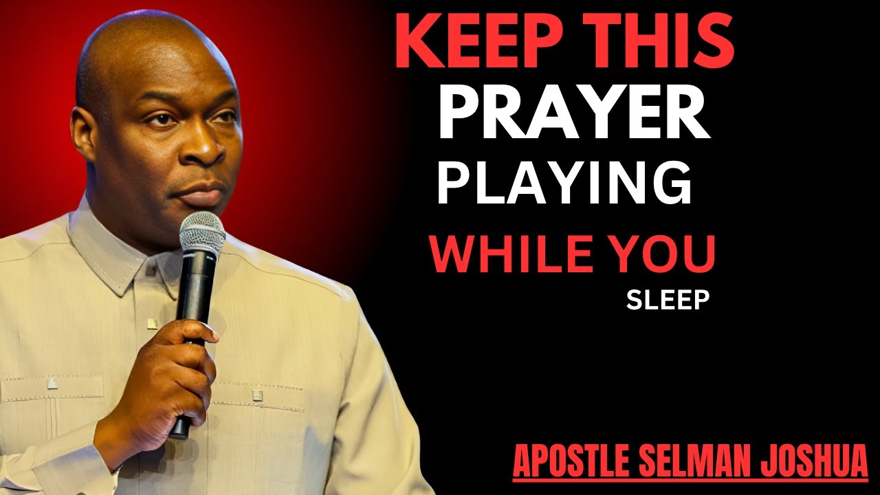 KEEP THIS PRAYER PLAYING WHILE YOU SLEEP | APOSTLE JOSHUA Apostle ...