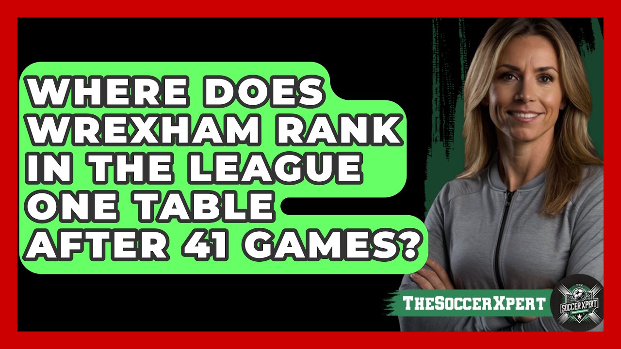 Where Does Wrexham Rank in the League One Table After 41 Games? | The ...