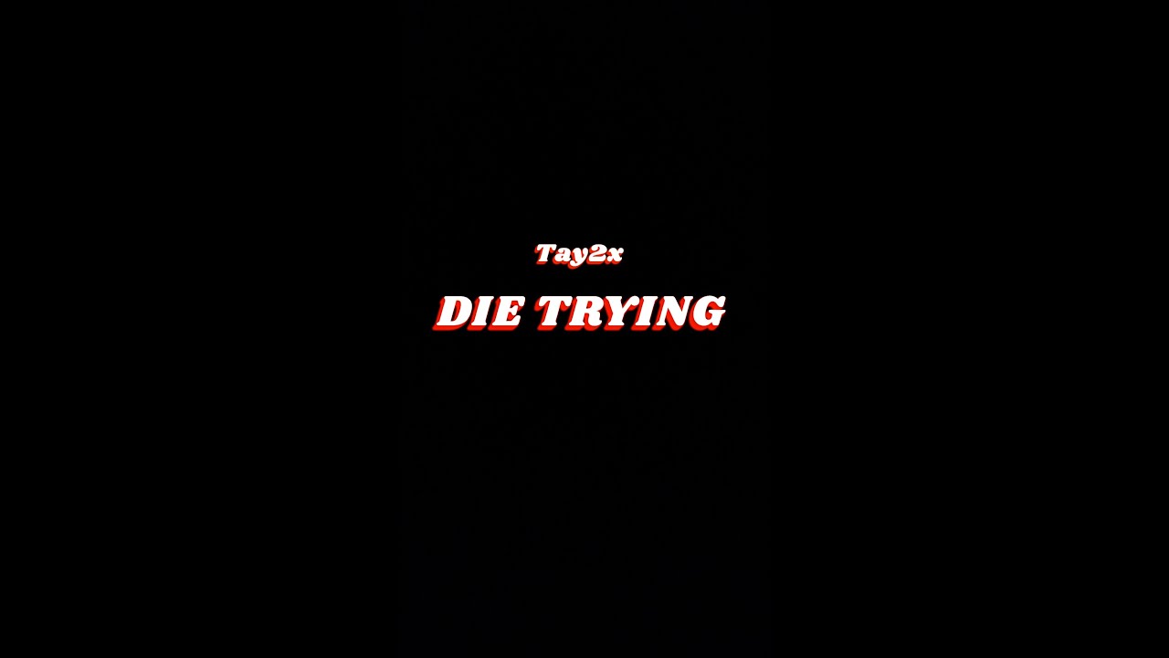 Tay2x ~ Die Trying - YouTube