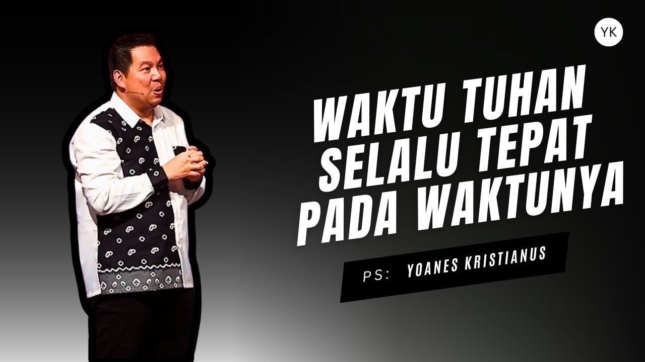 Waktu Tuhan Selalu Tepat pada Waktunya - Yoanes Kristianus - YouTube