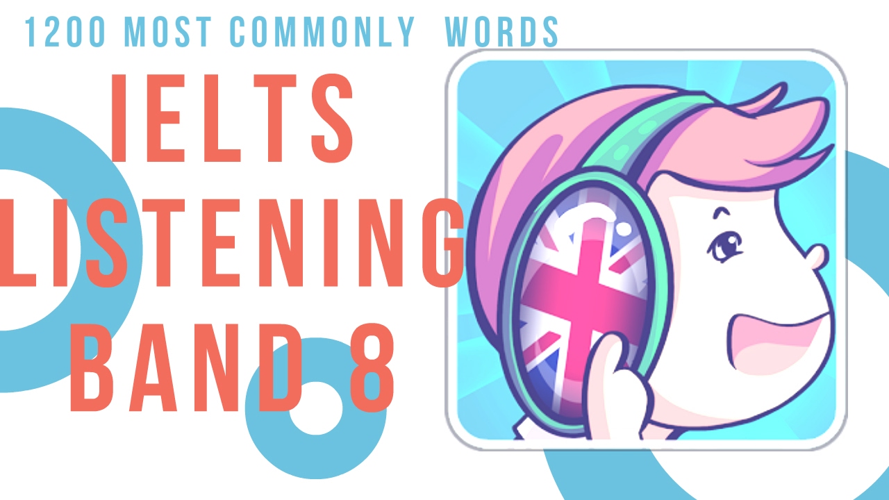 IELTS Listening Band 8 The 1200 Most Commonly Repeated Words Part 1 ielts-listening-band-8-the-1200-most-commonly-repeated-words-part-1