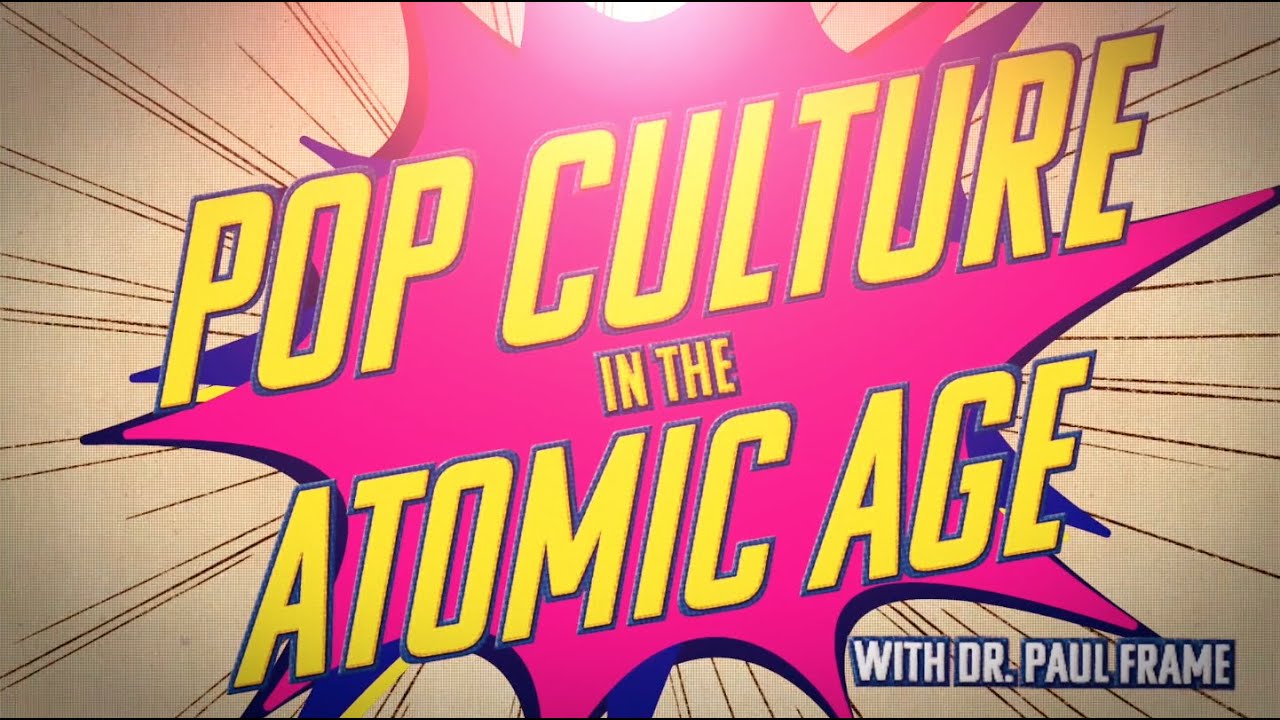 Pop Culture in the Atomic Age - YouTube