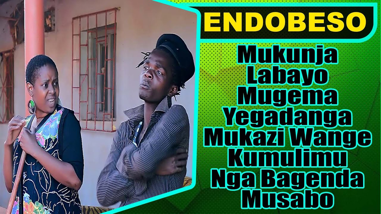 ENDOBESO: Mukunja Labayo Mugema Yegadanga Mukazi Wange Kumulimu Nga ...