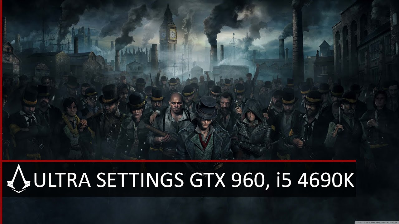 Assassin's Creed® Syndicate | Ultra+High Settings | GTX 960 | i5 4690K ...