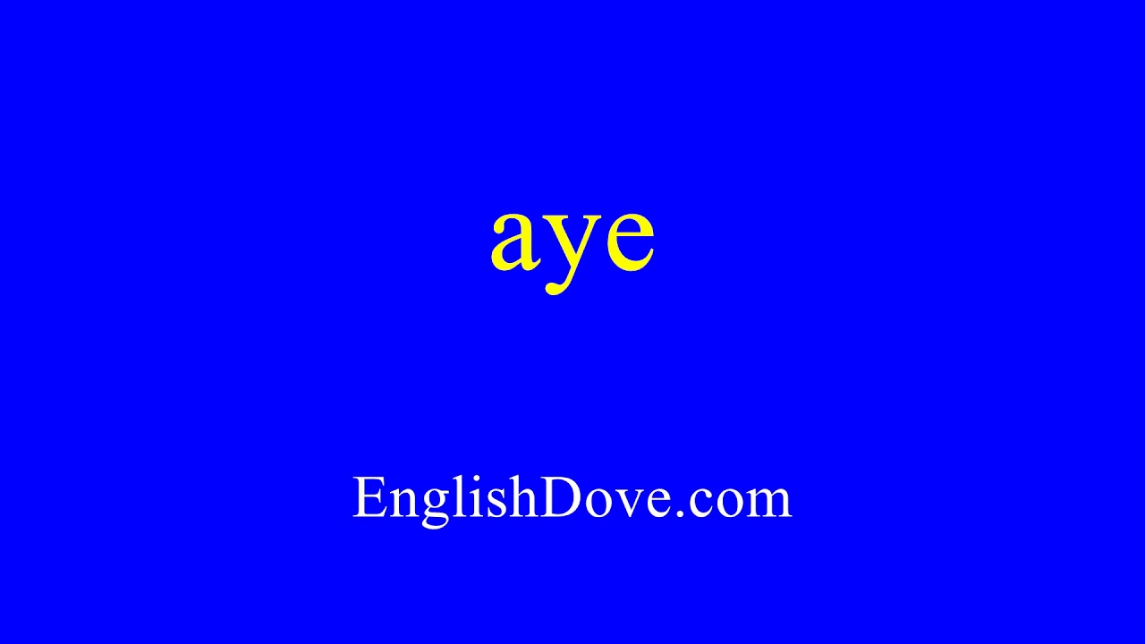 How to pronounce aye in American English. - YouTube