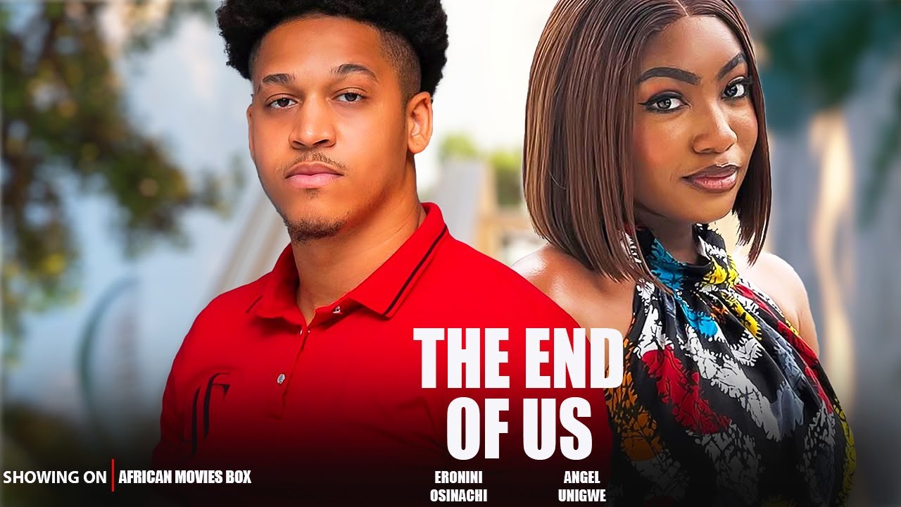 THE END OF US - ANGEL UNIGWE, ERONINI OSINACHI- Nigerian Movies 2025 ...