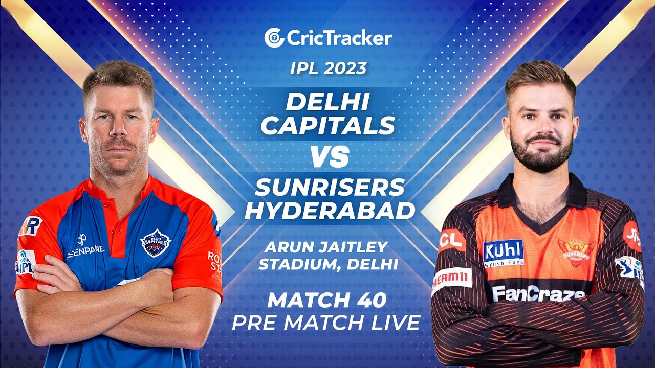 LIVE : IPL 2023 | Match 40 | Delhi Capitals vs Sunrisers Hyderabad ...