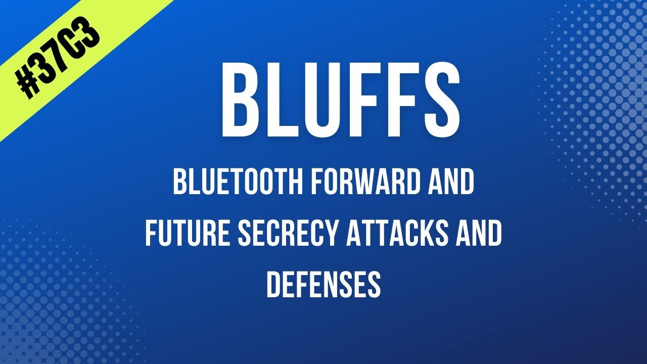 BLUFFS Bluetooth Forward and Future Secrecy Attacks and Defenses #37c3 - YouTube