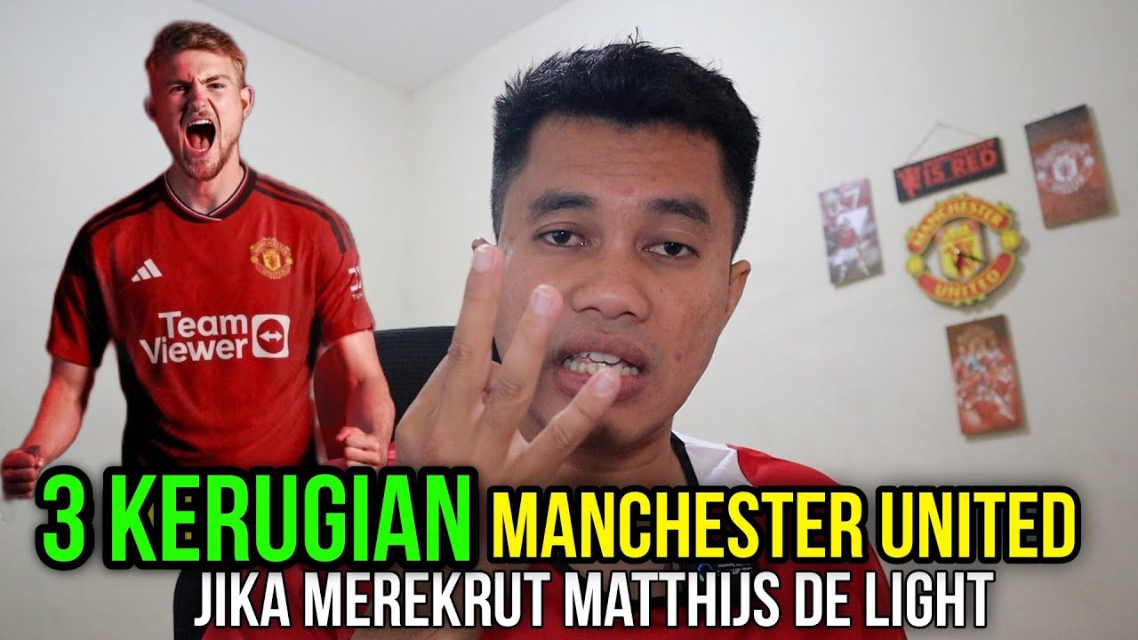 TIGA KERUGIAN MANCHESTER UNITED‼️JIKA MEREKRUT MATTHIJS DE LIGHT‼️ANDY ...