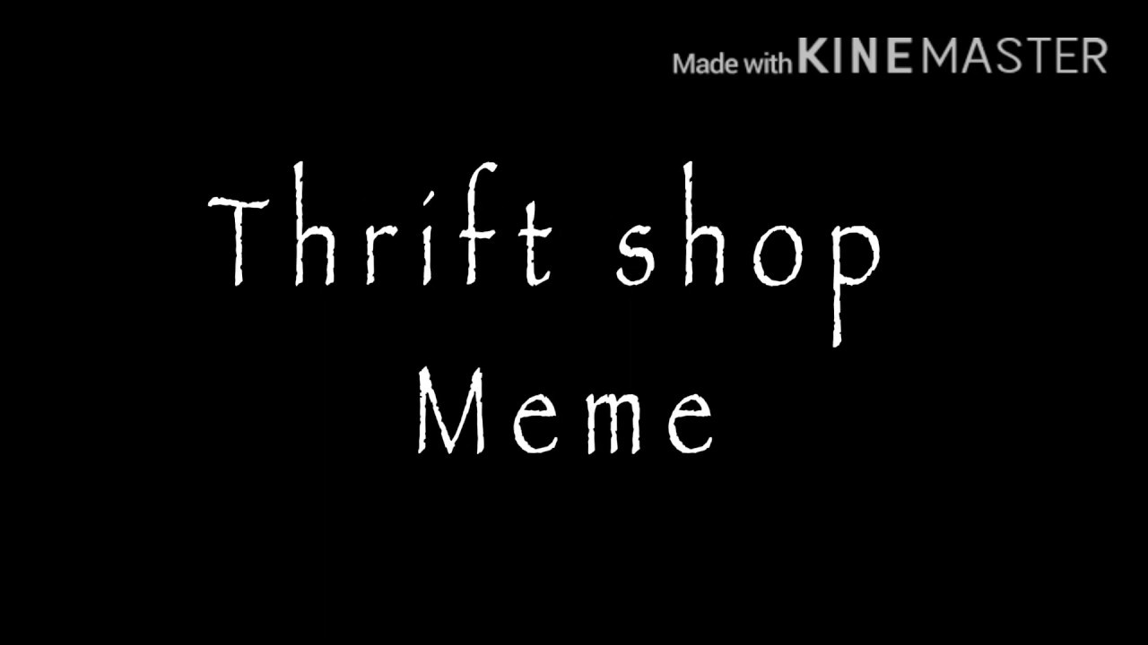 Thrift shop meme- I wanted to post (old) - YouTube