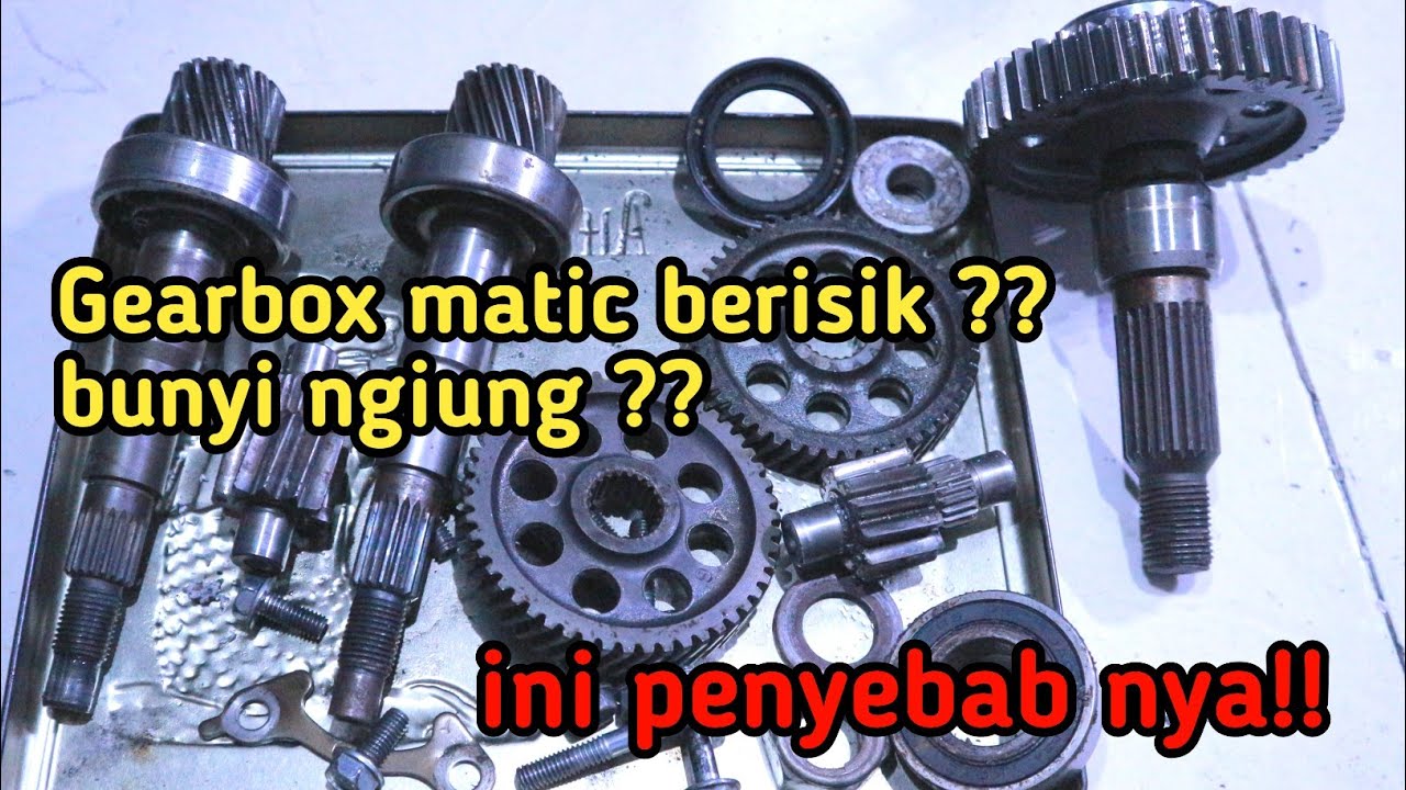 Gearbox rasio motor matic bunyi siul ngiung atau berisik, apa penyebab ...