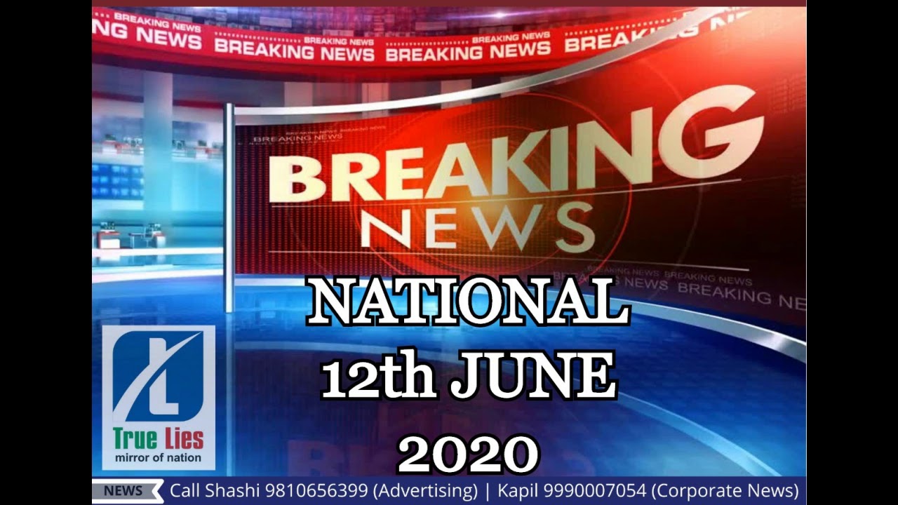 BREAKING NEWS OF 12th JUNE 2020 - YouTube