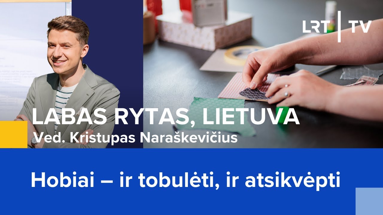 Hobiai – ir tobulėti, ir atsikvėpti | 2023-07-08 - YouTube