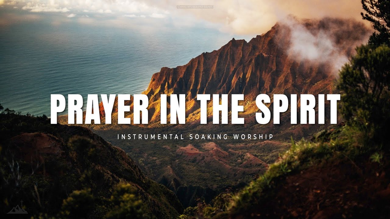 PRAYER IN THE SPIRIT // INSTRUMENTAL SOAKING WORSHIP // SOAKING WORSHIP ...