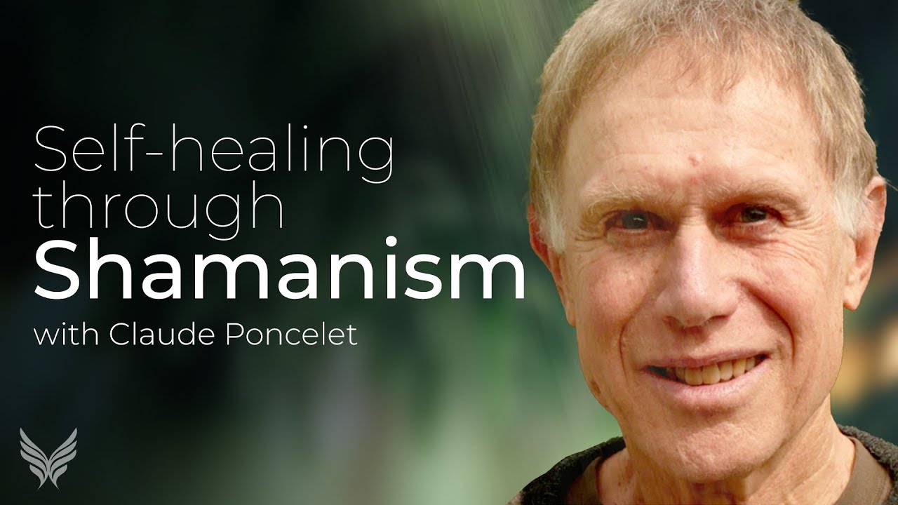 Shamanism and Self-Healing | Claude Poncelet Shares Powerful Cancer ...