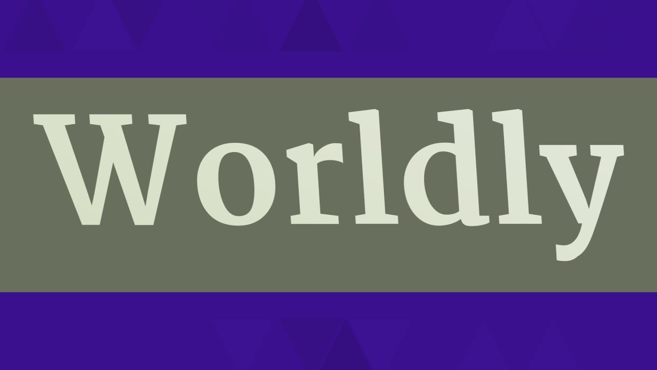 WORLDLY pronunciation • How to pronounce WORLDLY - YouTube