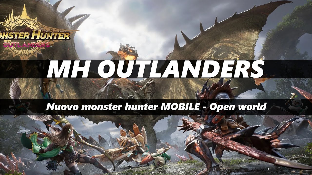 Monster Hunter OUTLANDERS - Il nuovo MH Mobile OPEN WORLD. - YouTube