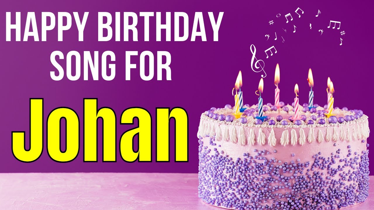 Happy Birthday Johan Song | Birthday Song for Johan | Happy Birthday ...