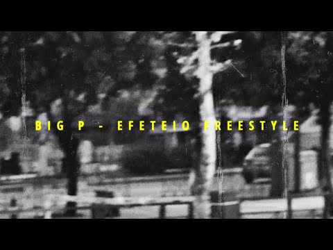 BIG P - EFETEIO FREESTYLE