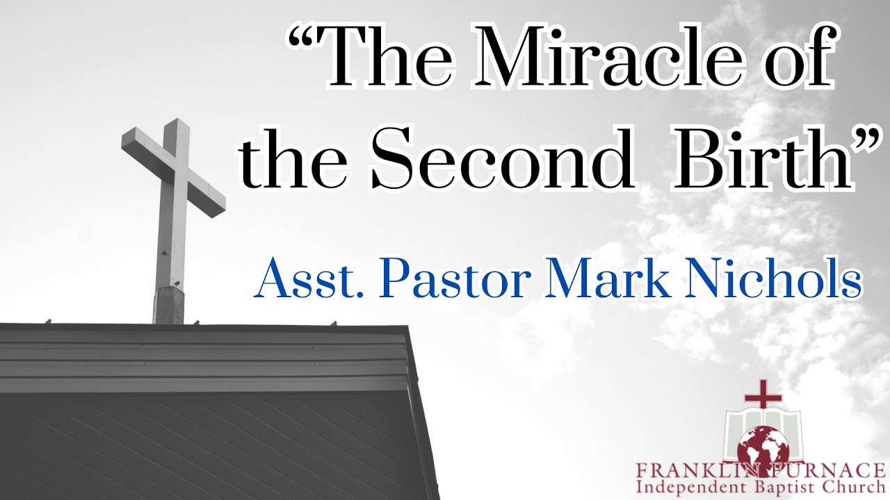 "The Miracle of the Second Birth" - Asst. Pastor Mark Nichols (10/20/23 ...