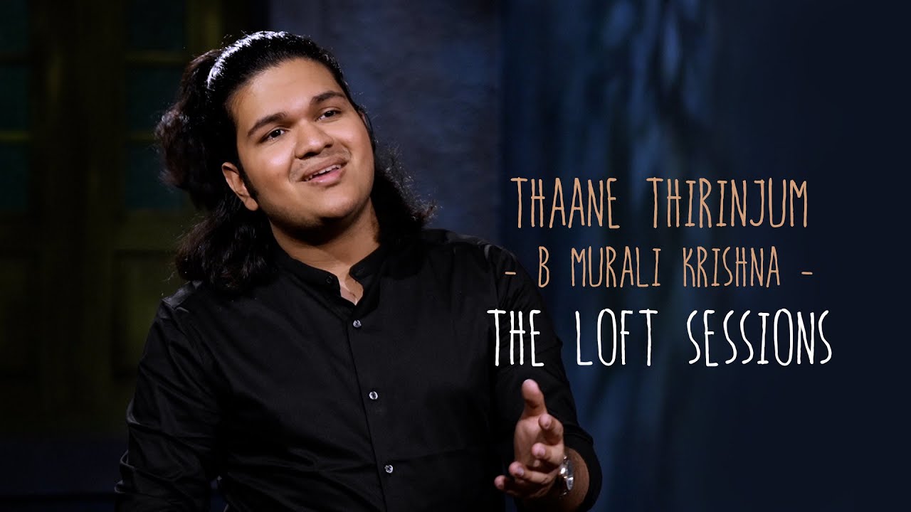 Thaane Thirinjum | B Murali Krishna | The Loft Sessions ...