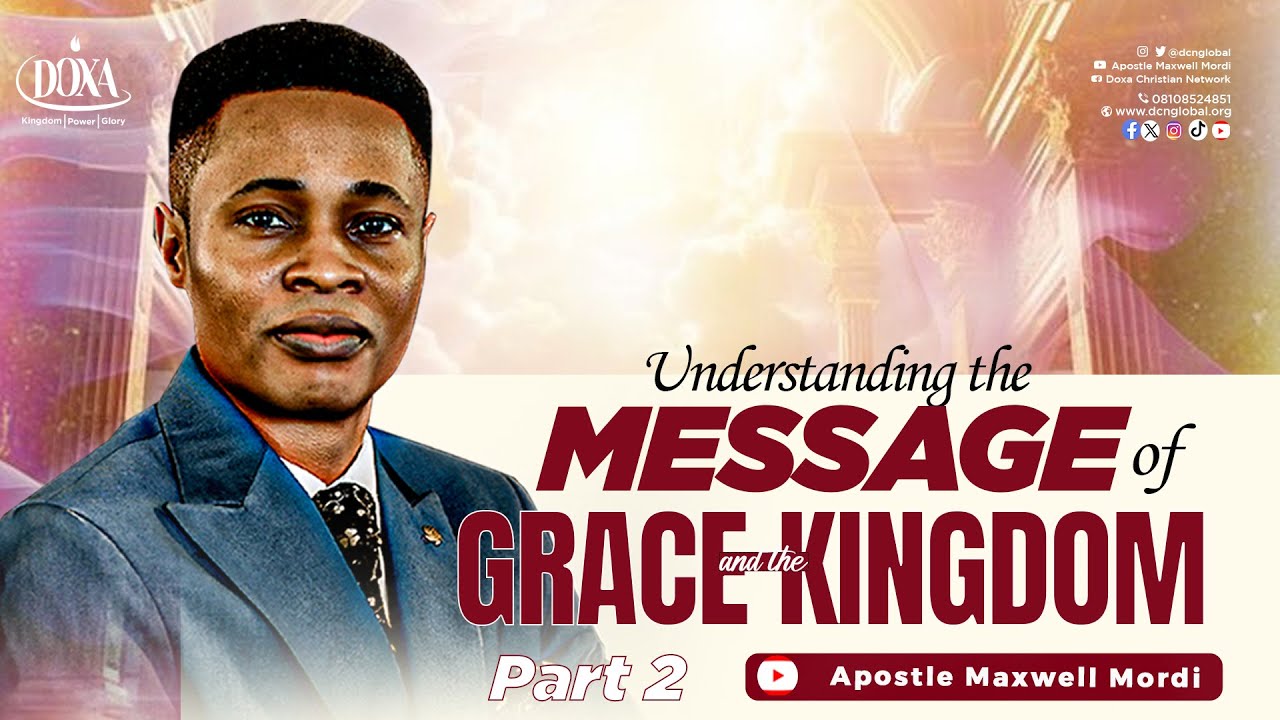UNDERSTANDING THE MESSAGE OF GRACE AND THE KINGDOM 2 || APOSTLE MAXWELL ...