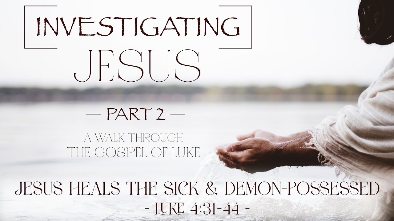 Luke 4:31-44 - Jesus Heals the Sick & Demon-Possessed - YouTube