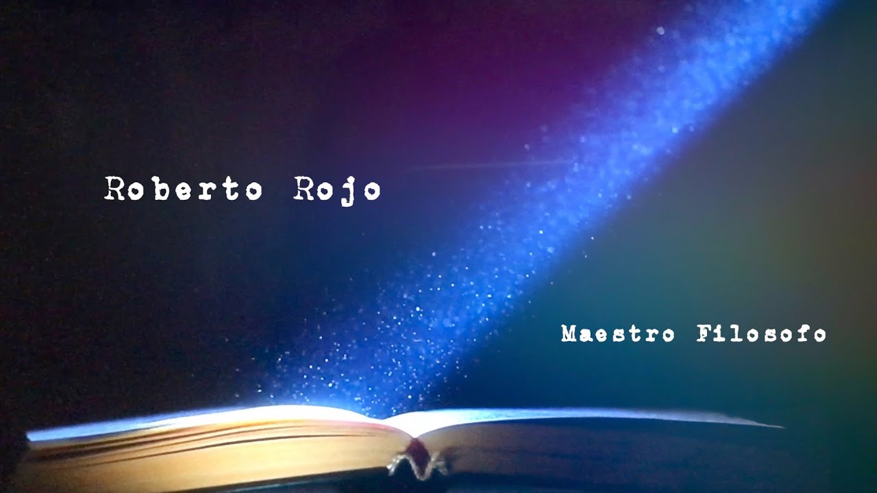 Roberto Rojo ~Maestro Filosofo - YouTube