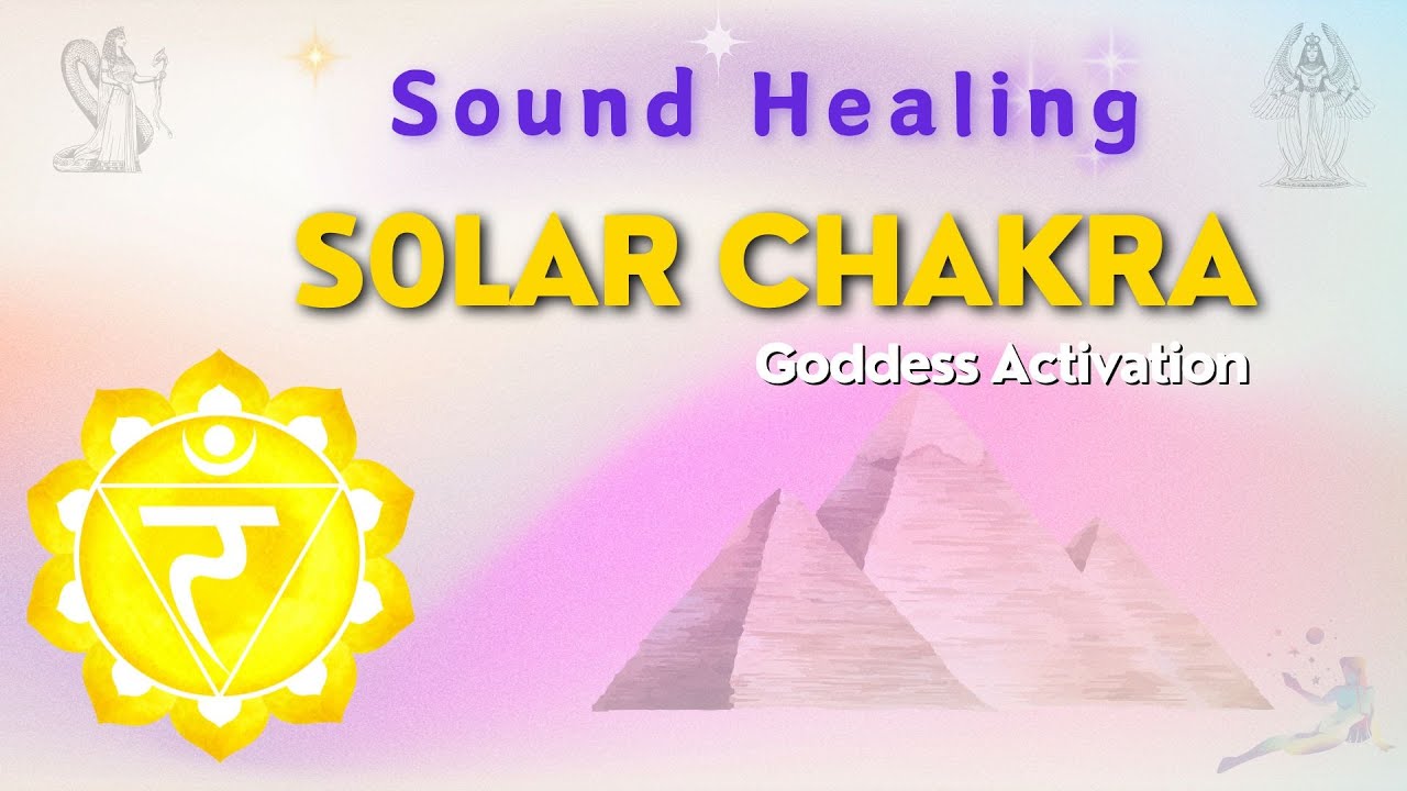 Solar Plexus Chakra Goddess Activation | Sound Healing Frequencies ...