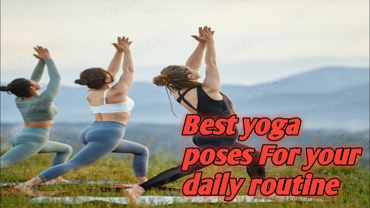 Best Yoga Poses For Your Daily Routine | Daily Morning Routine ...