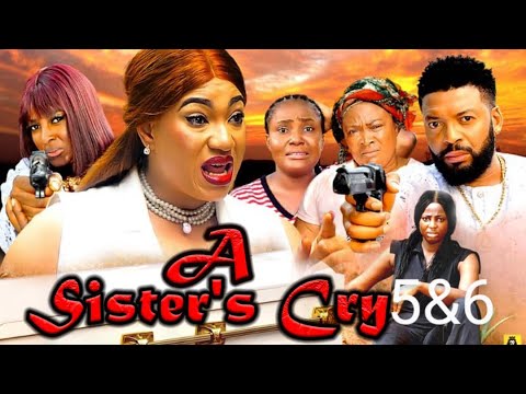A SISTER'S CRY "Complete Season 5&6" QUEENETH HILBERT / ELLA IDU 2025 ...