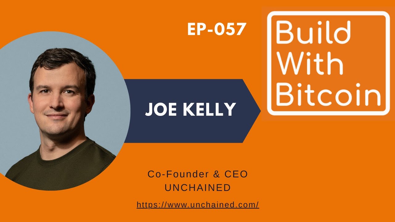 The Unchained Journey: Joe Kelly on Bitcoin, Business, and Building a ...